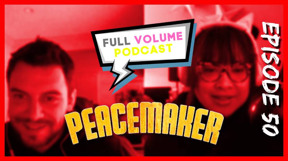 Full Volume Podcast covers Peacemaker episode 6 this week!